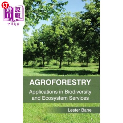 海外直订Agroforestry: Applications in Biodiversity and Ecosystem Services 农业林业：在生物多样性和生态系统服务中的