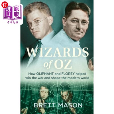 海外直订Wizards of Oz: How Oliphant and Florey Helped Win the War and Shaped the Modern  《绿野仙踪》:奥列芬特和弗