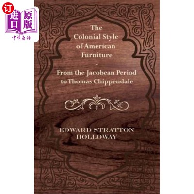 海外直订The Colonial Style of American Furniture - From the Jacobean Period to Thomas Ch 美国家具的殖民风格——从雅