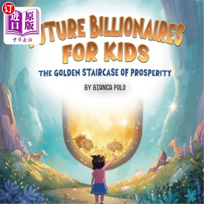 海外直订Future Billionaires For Kids: The Golden Staircase of Prosperity 孩子们的未来亿万富翁：繁荣的黄金阶梯