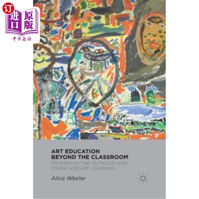 海外直订Art Education Beyond the Classroom: Pondering the Outsider and Other Sites of Le 课堂之外的艺术教育：对局外