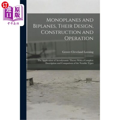 海外直订Monoplanes and Biplanes, Their Design, Construction and Operation: The Applicati 单翼机和双翼机，它们的设计