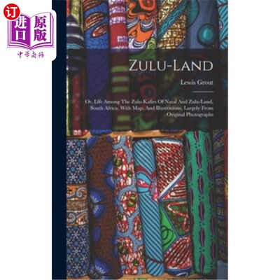 海外直订Zulu-land: Or, Life Among The Zulu-kafirs Of Natal And Zulu-land, South Africa.  祖鲁地:或，生活在南非纳塔