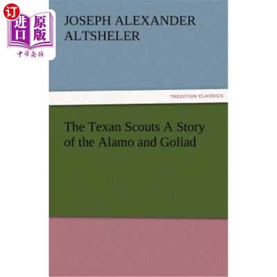 海外直订The Texan Scouts A Story of the Alamo and Goliad 德克萨斯侦察兵阿拉莫和戈利亚德的故事