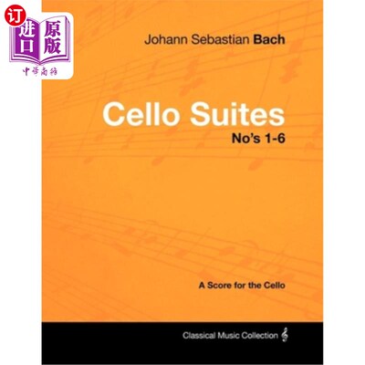 海外直订Johann Sebastian Bach - Cello Suites No's 1-6 - A Score for the Cello 约翰·塞巴斯蒂安·巴赫-大提琴组曲No . 1
