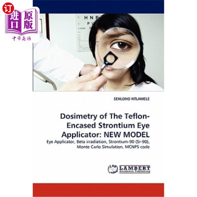 海外直订Dosimetry of the Teflon-Encased Strontium Eye Applicator: New Model 聚四氟乙烯包裹锶眼罩的剂量学：新模型