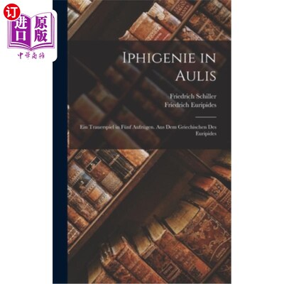 海外直订德语 Iphigenie in Aulis: Ein Trauerspiel in Fünf Aufzügen. Aus Dem Griechischen Des E 奥利斯的伊菲菲天才:五
