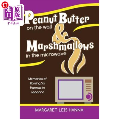 海外直订Peanut Butter on the Wall & Marshmallows in the Microwave: Memories of Raising S 墙上的花生酱和微波炉里的棉