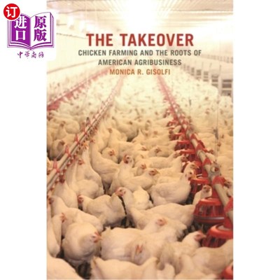 海外直订The Takeover: Chicken Farming and the Roots of American Agribusiness 《接管:养鸡业和美国农业企业的根源》