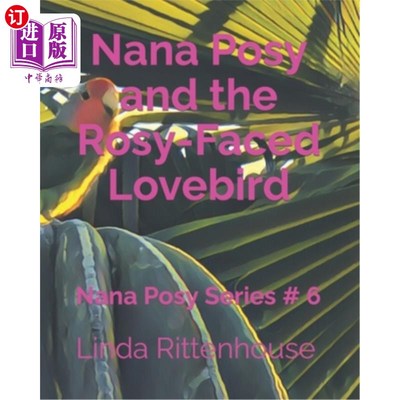 海外直订Nana Posy and the Rosy-Faced Lovebird: Nana Posy Series # 6 娜娜·波西和玫瑰脸的爱情鸟:娜娜·波西系列# 6