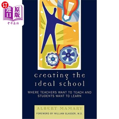 海外直订Creating the Ideal School: Where Teachers Want to Teach and Students Want to Lea 创建理想学校：教师想教，学