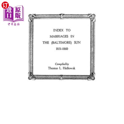 海外直订Index to Marriages in the (Baltlimore) Sun, 1851-1860 1851-1860年（巴利莫）太阳婚姻索引