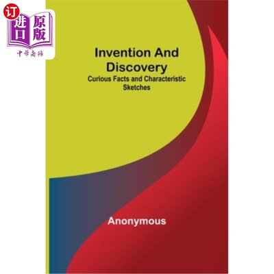 海外直订Invention and Discovery; Curious Facts and Characteristic Sketches 发明和发现;好奇的事实和特色的素描