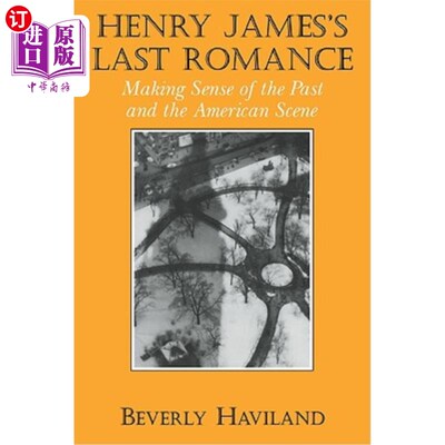 海外直订Henry James' Last Romance: Making Sense of the Past and the American Scene 亨利·詹姆斯的《最后的浪漫:理解过