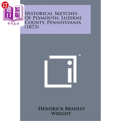 海外直订Historical Sketches of Plymouth, Luzerne County, Pennsylvania (1873) 宾夕法尼亚州卢塞恩县普利茅斯的历史草图