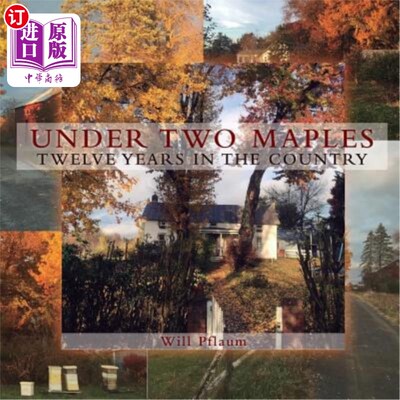 海外直订Under Two Maples: Twelve years in the country 两棵枫树下:十二年的乡村生活