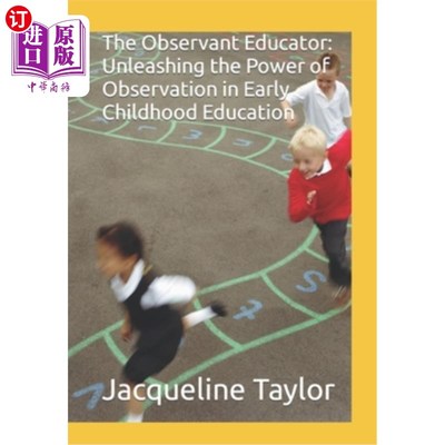 海外直订The Observant Educator: Unleashing the Power of Observation in Early Childhood E 观察型教育家：在幼儿教育中