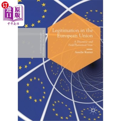 海外直订Legitimation in the European Union: A Discourse- And Field-Theoretical View 欧盟的合法性:话语与场域理论视角