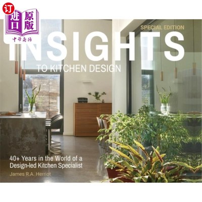 海外直订Insights to Kitchen Design: 40+ Years in the World of a Design-Led Kitchen Speci 洞察厨房设计：40多年的设计