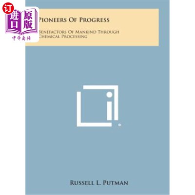 海外直订Pioneers of Progress: Benefactors of Mankind Through Chemical Processing 进步的先驱：通过化学加工造福人类