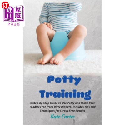 海外直订Potty Training: A Step-By-Step Guide to Use Potty and Make Your Toddler Free fro 如厕训练:使用如厕的一步一