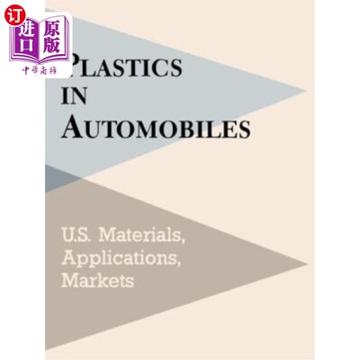 海外直订Plastics in Automobiles: U.S. Materials, Applications, and Markets 汽车塑料：美国材料、应用和市场