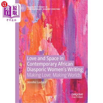 海外直订Love and Space in Contemporary African Diasporic Women's Writing: Making Love, M 当代非洲散居女性写作中的爱
