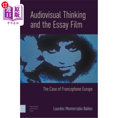 海外直订Audiovisual Thinking and the Essay Film: The Case of Francophone Europe 视听思维与随笔电影：以欧洲法语国家