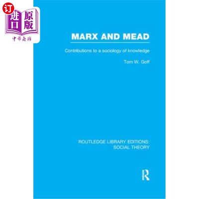 海外直订Marx and Mead (Rle Social Theory): Contributions to a Sociology of Knowledge 马克思和米德（RLE社会理论）：