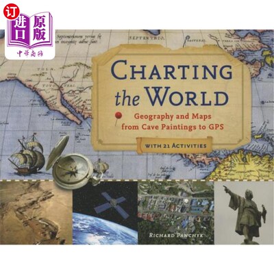 海外直订Charting the World: Geography and Maps from Cave Paintings to GPS with 21 Activi 绘制世界：地理和地图从洞穴