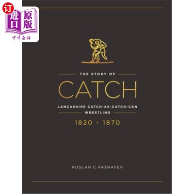 海外直订The Story of Catch: The Story of Lancashire Catch-as-catch-can Wrestling. FIRST  Catch的故事:兰