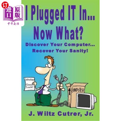 海外直订I Turned IT On...Now What?: Discover Your Computer...Recover Your Sanity 我把它打开了…现在怎么办呢?:发现你