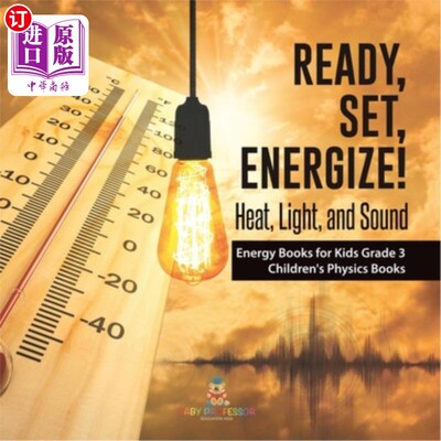 海外直订Ready, Set, Energize!: Heat, Light, and Sound Energy Books for Kids Grade 3 Chil 准备,设置,激励!:儿童热、光