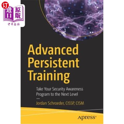 海外直订Advanced Persistent Training: Take Your Security Awareness Program to the Next L 高级持续培训：将您的安全意