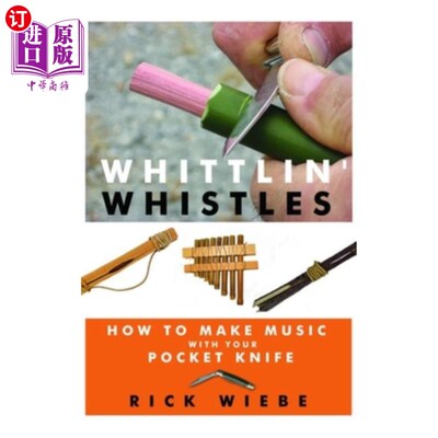海外直订Whittlin' Whistles: How to Make Music with Your Pocket Knife 惠特林口哨:如何用你的小刀制作音乐