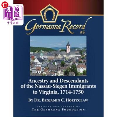 海外直订Ancestry and Descendants of the Nassau-Siegen Immigrants to Virginia, 1714-1750: