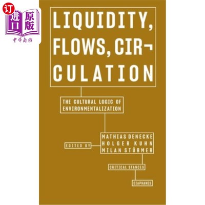 海外直订Liquidity, Flows, Circulation: The Cultural Logic of Environmentalization 流动性、流动、循环:环境化的文化逻