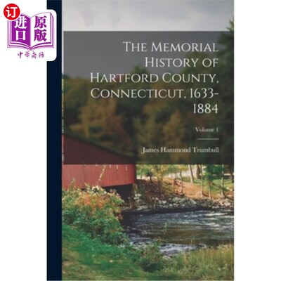 海外直订The Memorial History of Hartford County, Connecticut, 1633-1884; Volume 1 康涅狄格州哈特福德县纪念史(1633-1