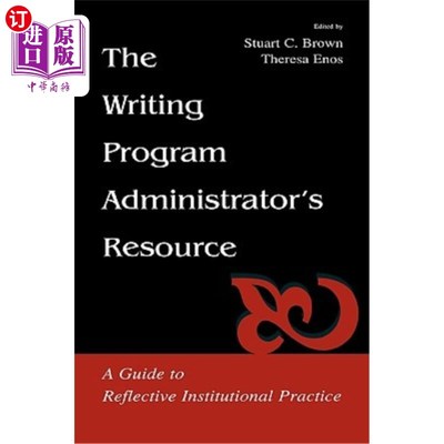海外直订The Writing Program Administrator's Resource: A Guide To Reflective Institutiona 写作计划管理员资源:反思机