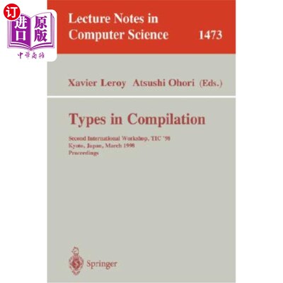 海外直订Types in Compilation: Second International Workshop, Tic'98, Kyoto, Japan, March 编撰类型:第二届国际研讨会