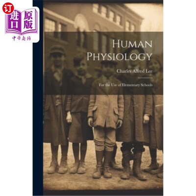 海外直订Human Physiology: For the Use of Elementary Schools 人体生理学：供小学使用