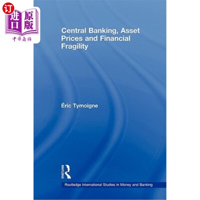 海外直订Central Banking, Asset Prices and Financial Fragility 中央银行、资产价格和金融脆弱性