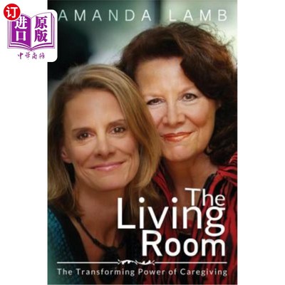 海外直订The Living Room: The Transforming Power of Caregiving...A Daughter Learns How to 客厅:护理的转变力量…女儿