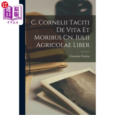 海外直订C. Cornelii Taciti De Vita et Moribus Cn. Iulii Agricolae Liber C. Cornelius Tacitus On Lif