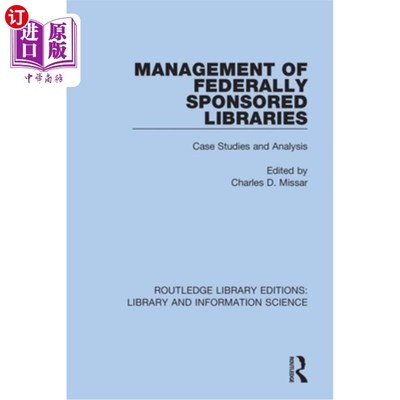 海外直订Management of Federally Sponsored Libraries: Case Studies and Analysis 联邦资助图书馆的管理:案例研究与分析