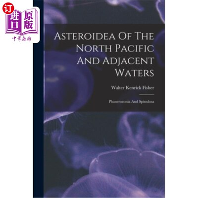 海外直订Asteroidea Of The North Pacific And Adjacent Waters: Phanerozonia And Spinulosa 北太平洋和邻近水域的星群:ph