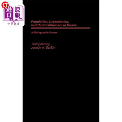 海外直订Populations, Urbanization, and Rural Settlement in Ghana: A Bibliographic Survey 加纳的人口、城市化和农村居