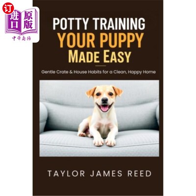 海外直订Potty Training Your Puppy Made Easy: Gentle Crate & House Habits for a Clean, Ha 如厕训练你的小狗很容易：温