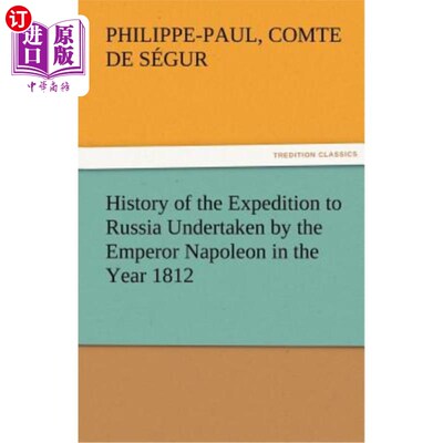 海外直订History of the Expedition to Russia Undertaken by the Emperor Napoleon in the Ye 1812年拿破仑皇帝远征俄国的