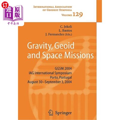 海外直订Gravity, Geoid and Space Missions: Ggsm 2004. Iag International Symposium. Porto 重力、大地水准面和空间任务